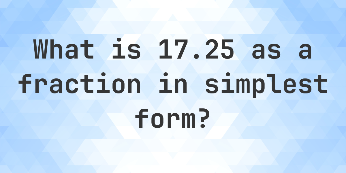 17.25 as a fraction — decimal to fraction conversion - Calculatio