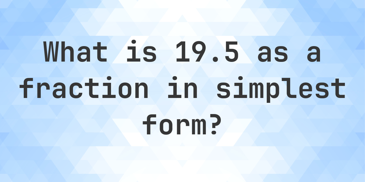 19.5 as a fraction — decimal to fraction conversion - Calculatio