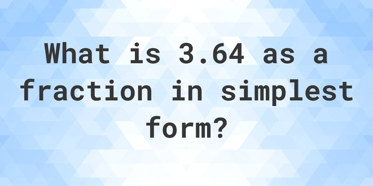 3.64 as a fraction - Calculatio