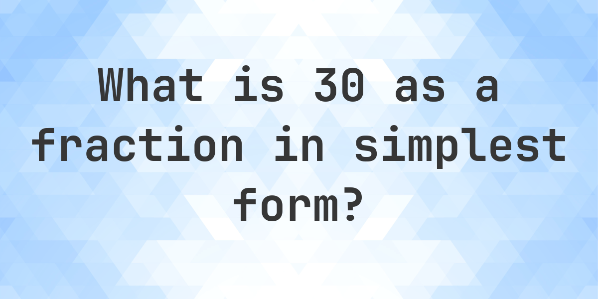 30 as a fraction — decimal to fraction conversion - Calculatio