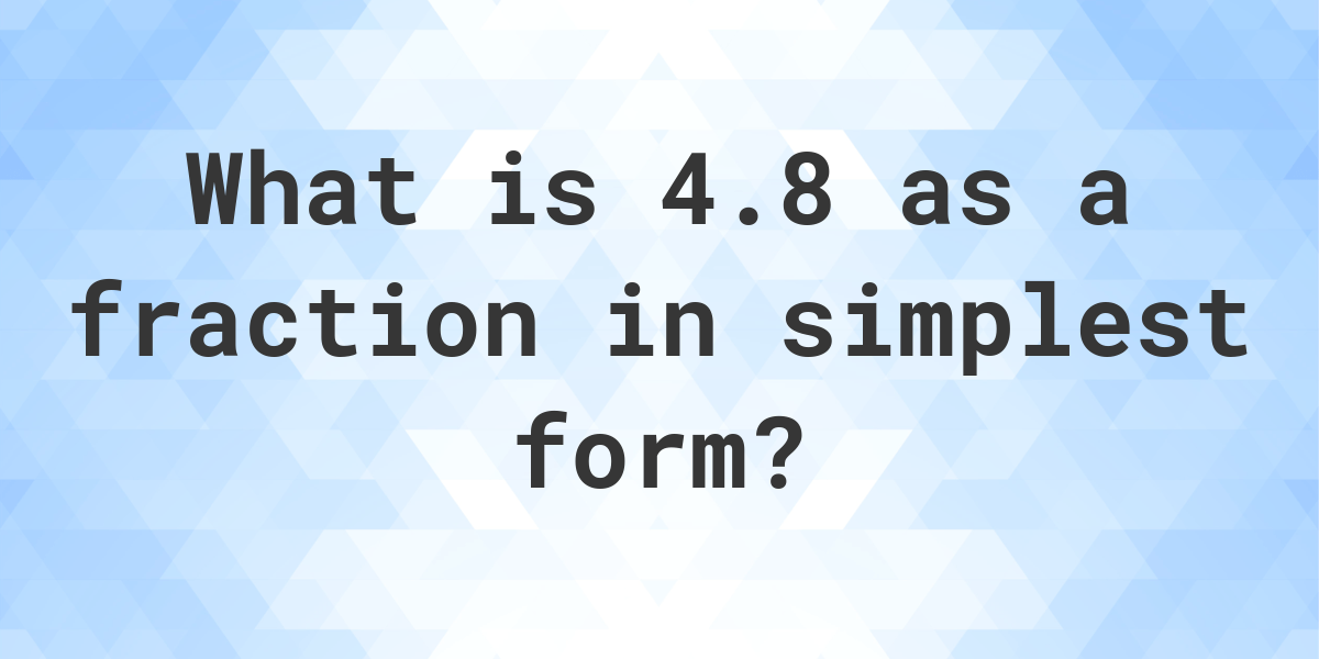 4.8 as a fraction - Calculatio