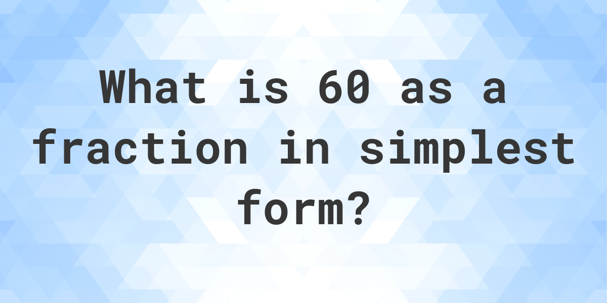 60 as a fraction - Calculatio