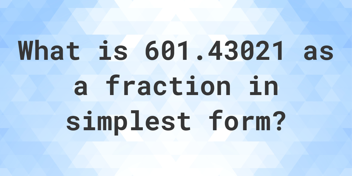601.43021 as a fraction - Calculatio