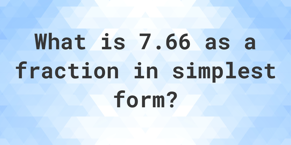 7.66 as a fraction - Calculatio