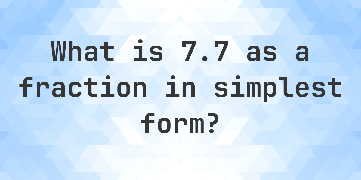 7.7 as a fraction - Calculatio