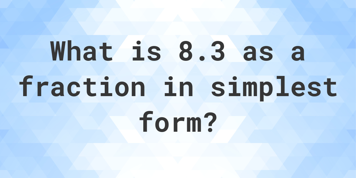 8.3 as a fraction - Calculatio