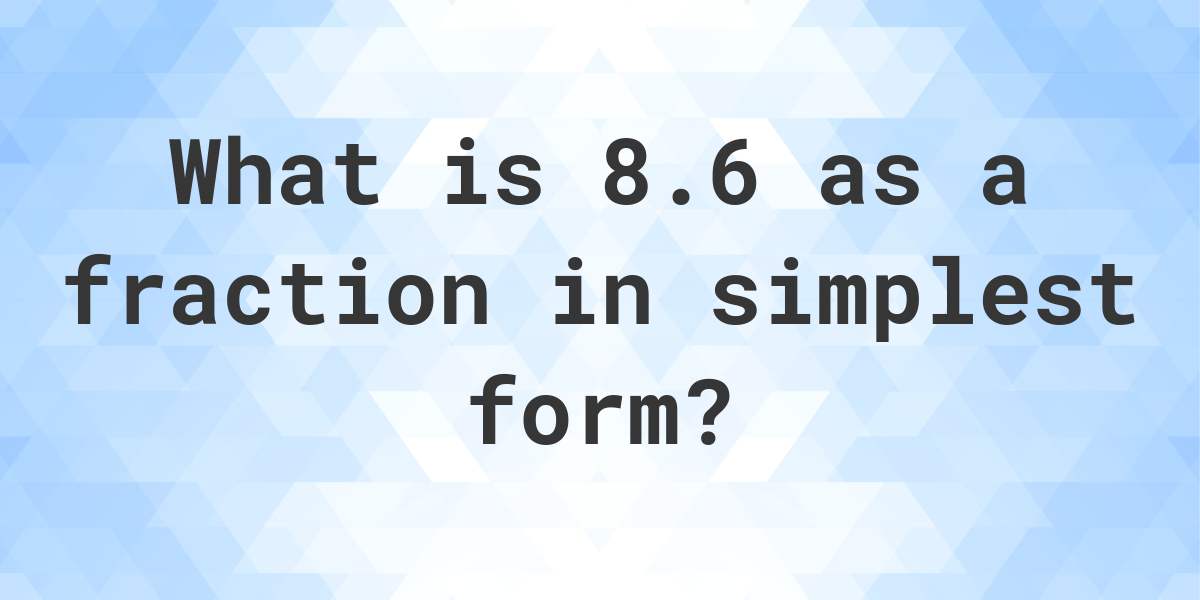 8.6 as a fraction - Calculatio