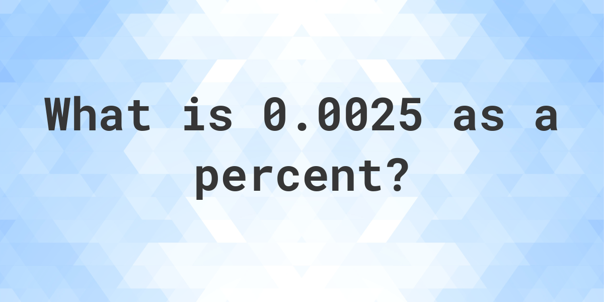 0.0025 as a percent - Calculatio