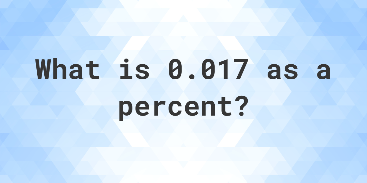 0.017 as a percent - Calculatio
