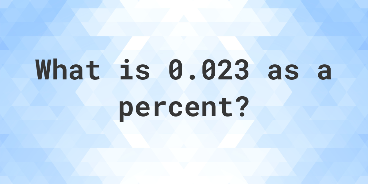 0.023 as a percent - Calculatio