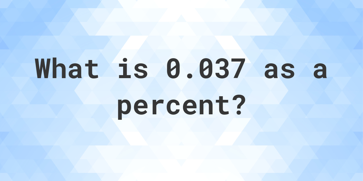0.037 as a percent - Calculatio