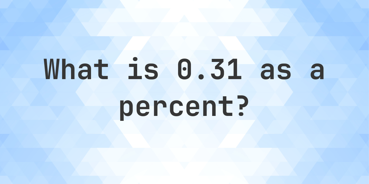 0.31 as a percent - Calculatio