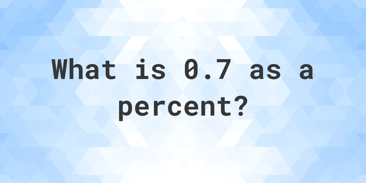 0.7 as a percent - Calculatio