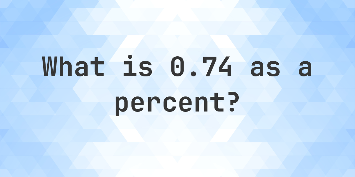 0.74 as a percent - Calculatio