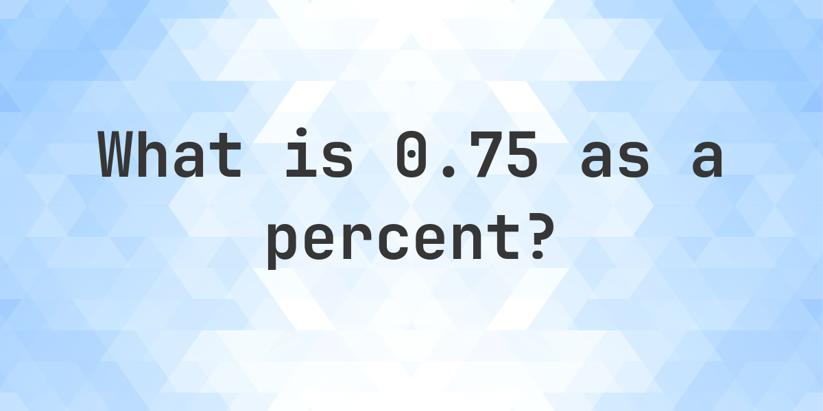 0.75 as a percent - Calculatio