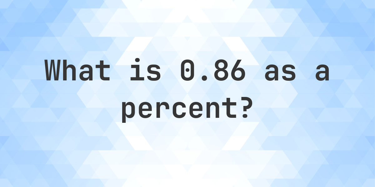 0.86 as a percent - Calculatio