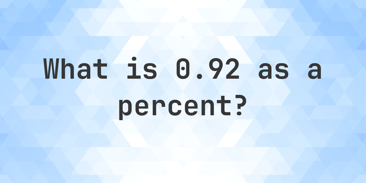 0.92 as a percent - Calculatio