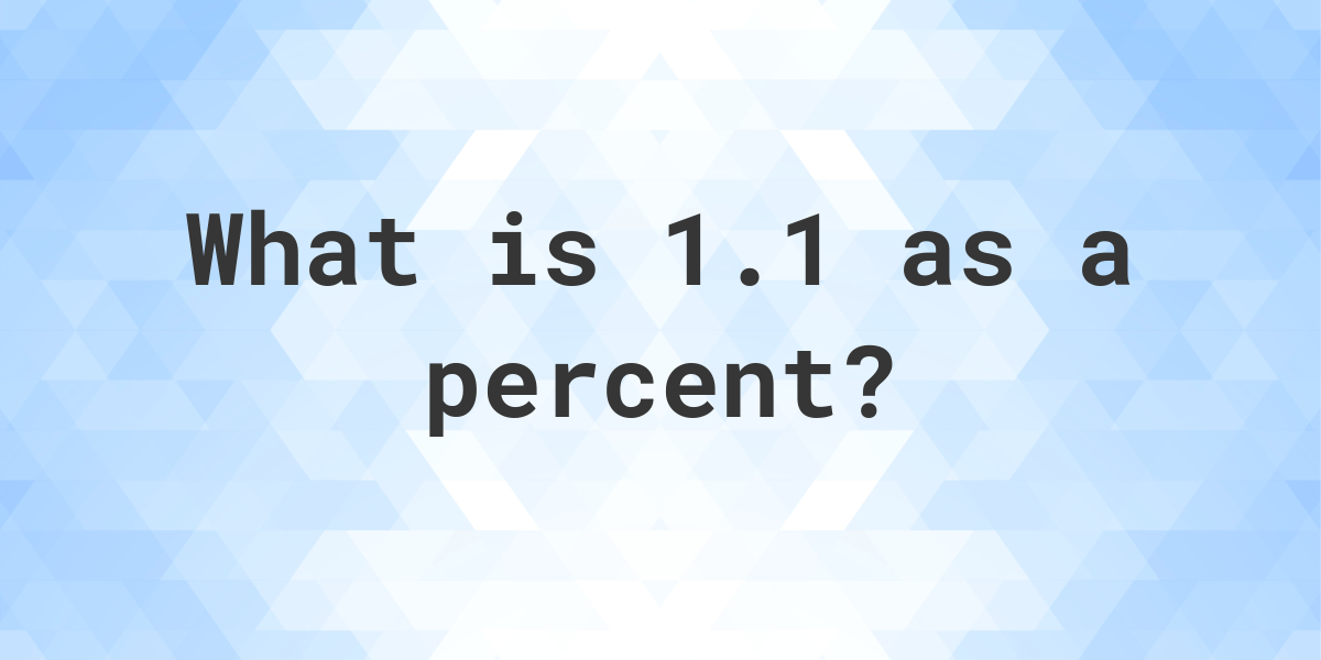 1.1 as a percent - Calculatio