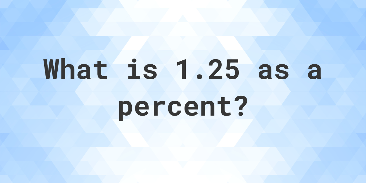 1.25 as a percent - Calculatio