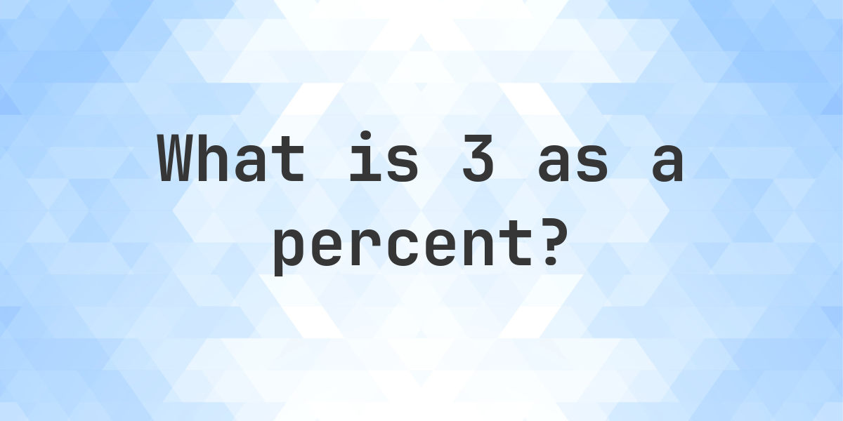 3 as a percent - Calculatio