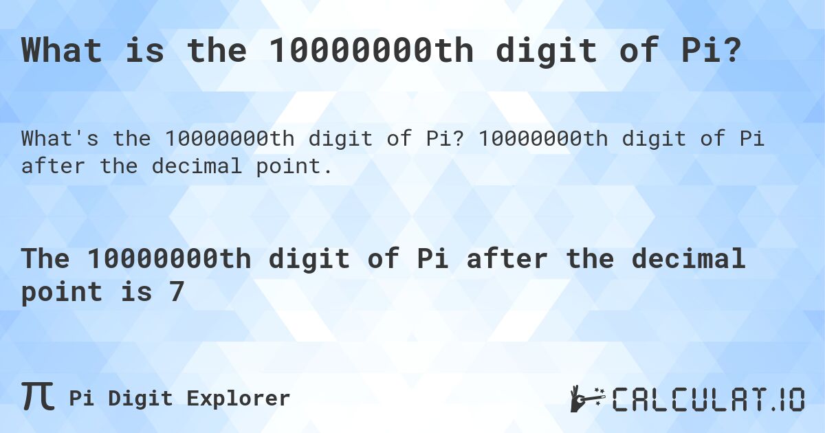 What is the 10000000th digit of Pi? - Calculatio