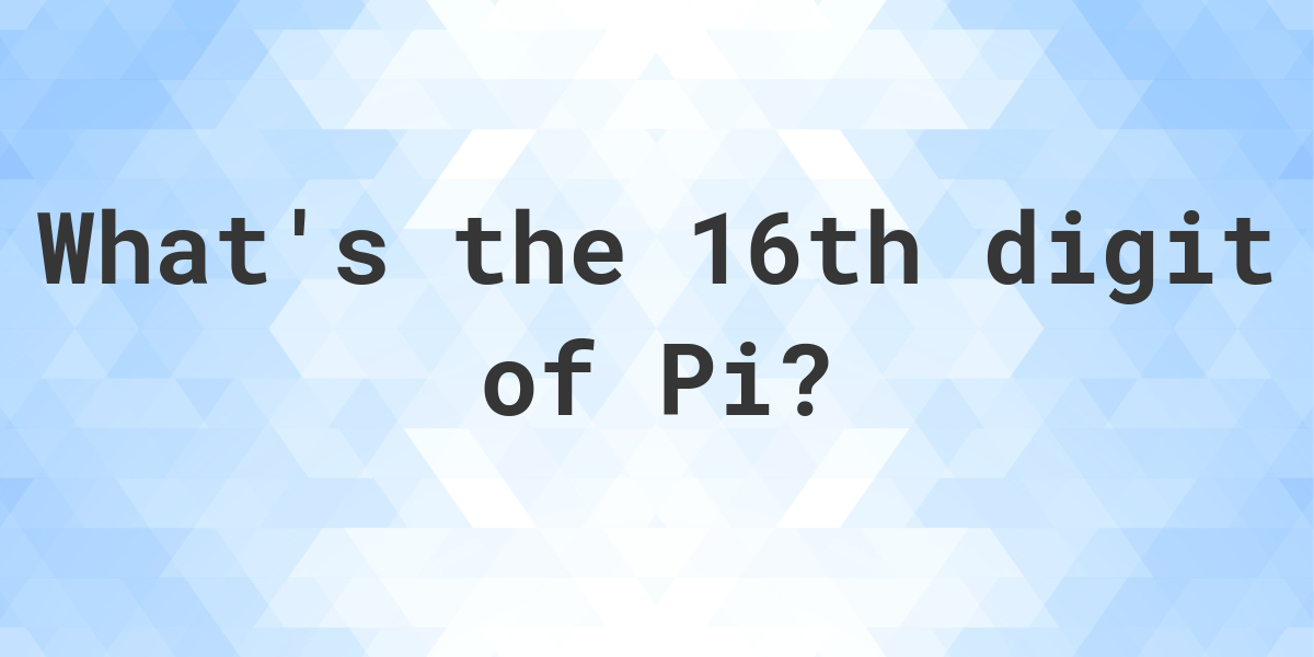 What is the 16th digit of Pi? - Calculatio