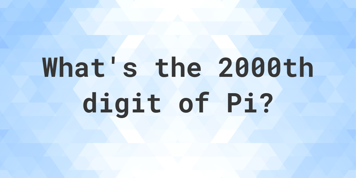 What is the 2000th digit of Pi? - Calculatio