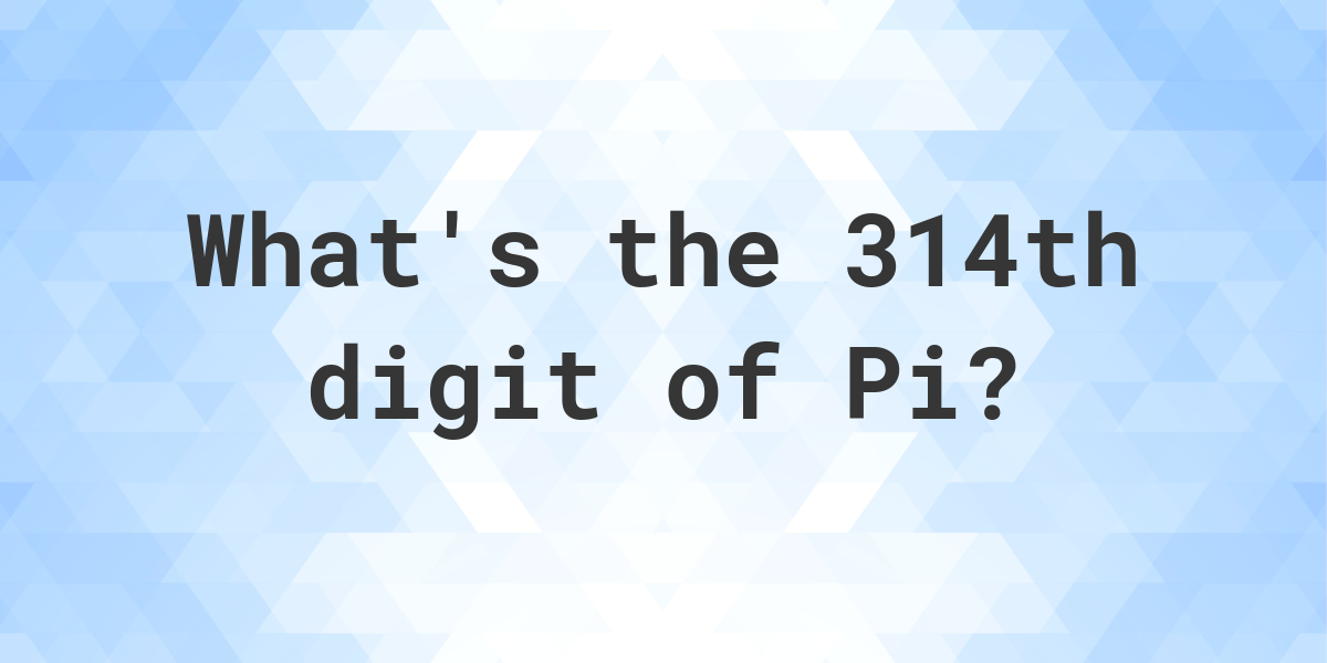 What is the 314th digit of Pi? - Calculatio