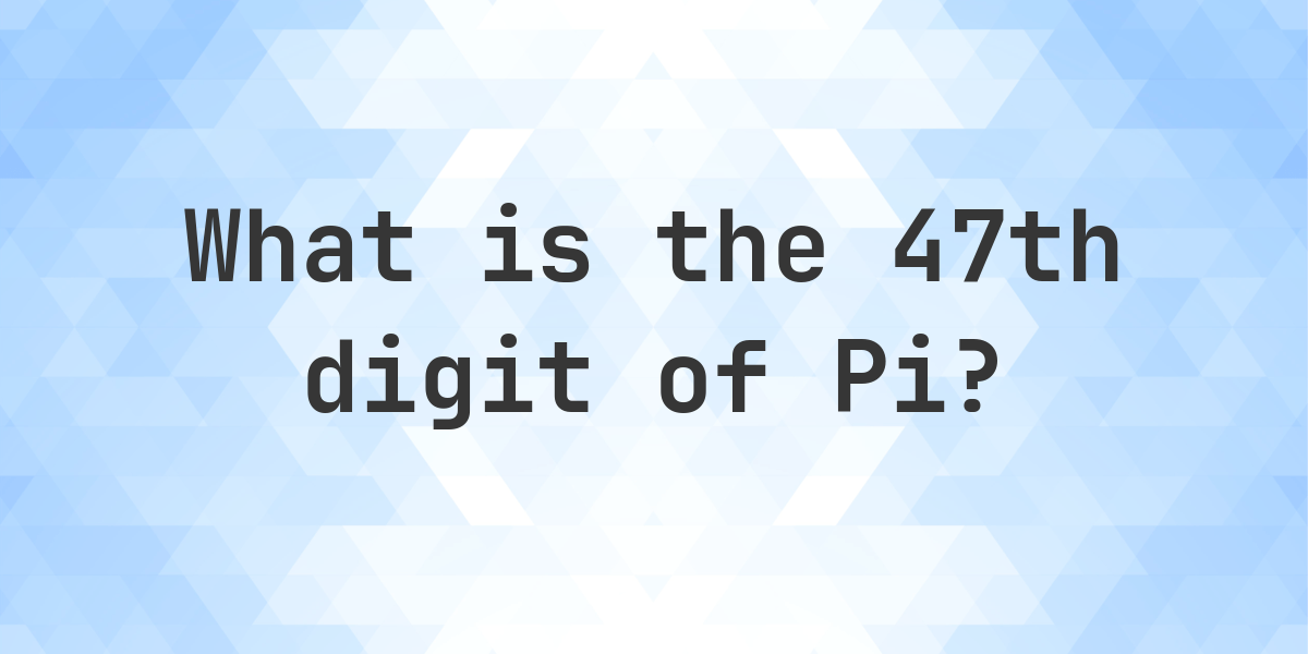 What is the 47th digit of Pi? - Calculatio