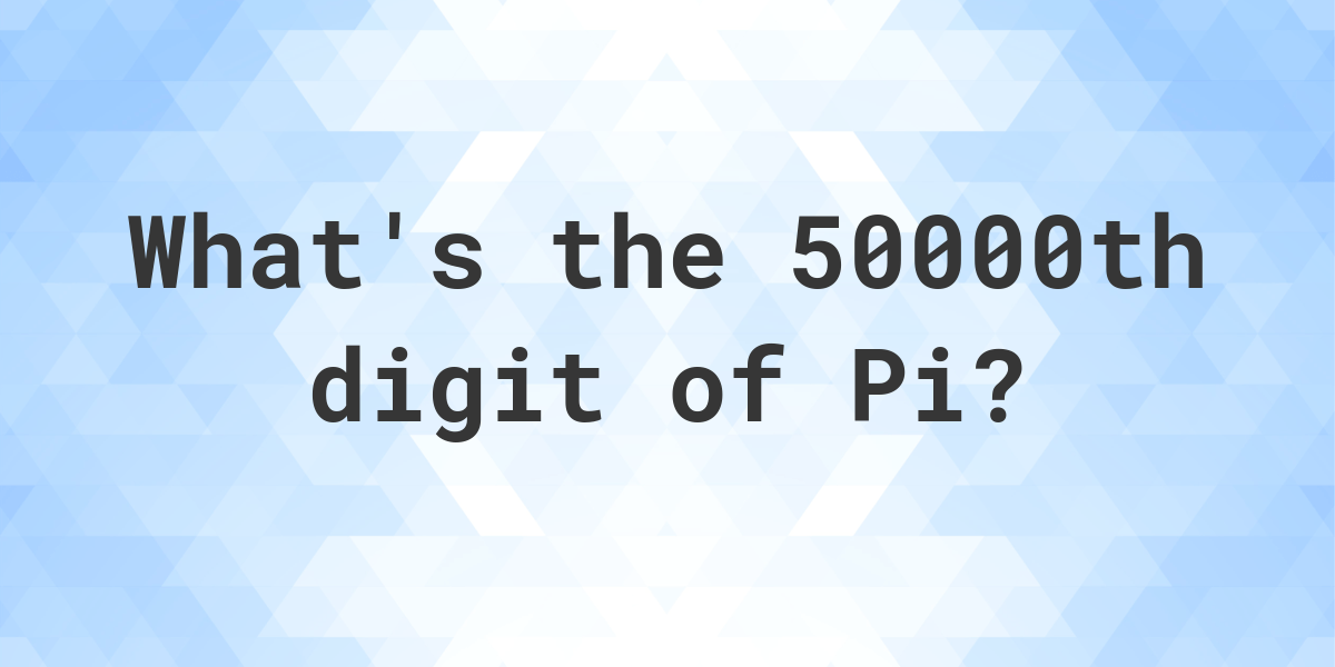 What is the 50000th digit of Pi? - Calculatio