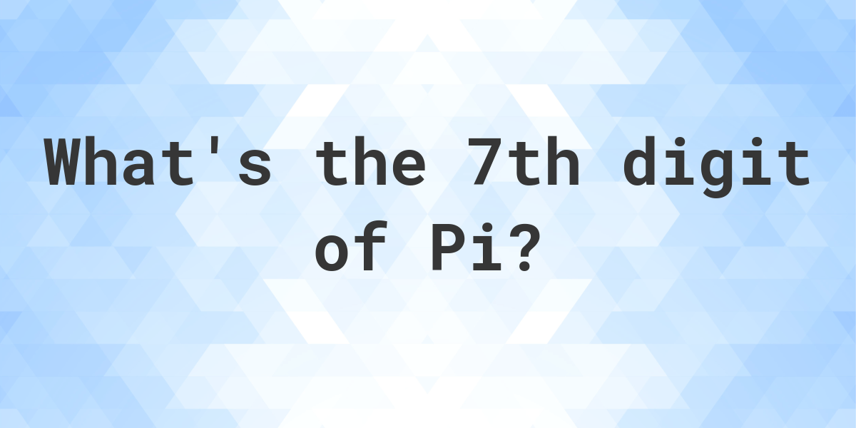What is the 7th digit of Pi? - Calculatio