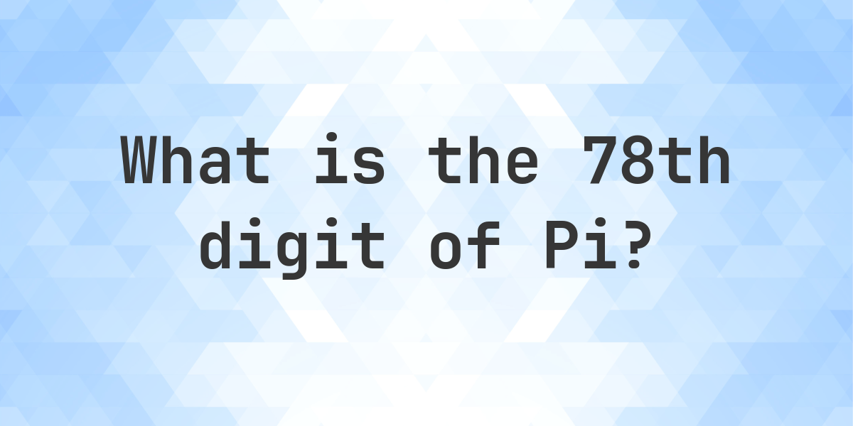 What is the 78th digit of Pi? - Calculatio