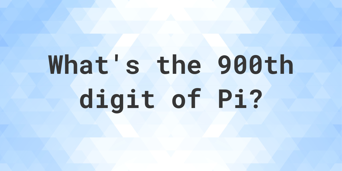 What is the 900th digit of Pi? - Calculatio