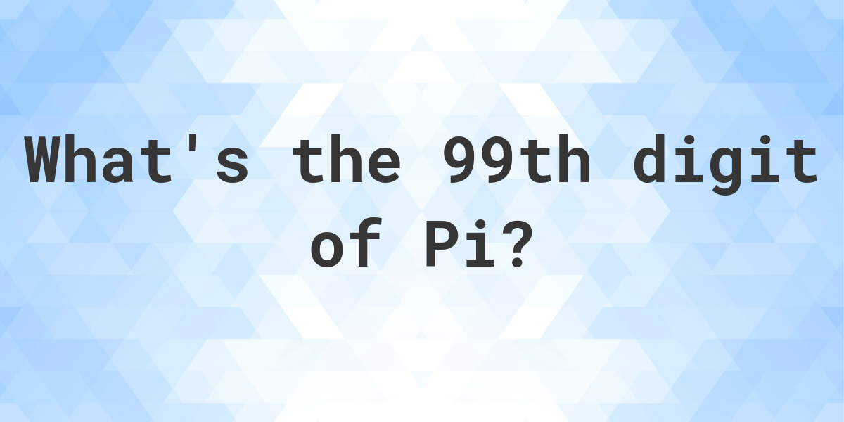 What is the 99th digit of Pi? - Calculatio