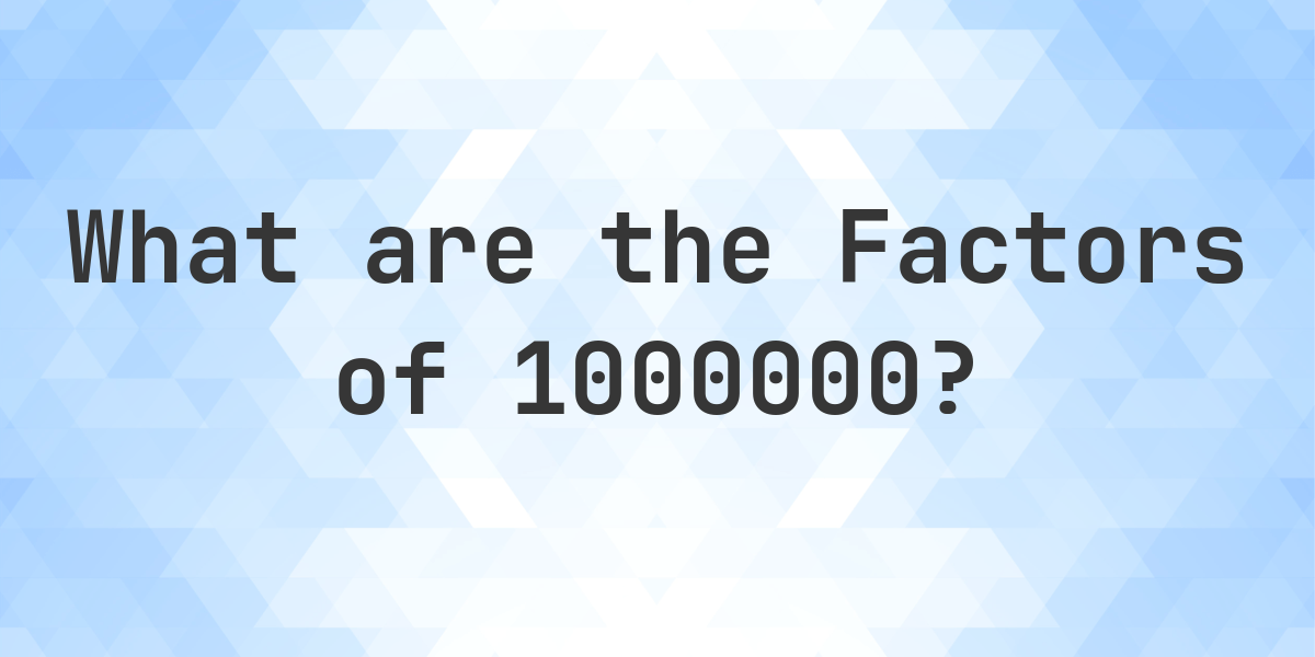Factors of 1000000 - Calculatio