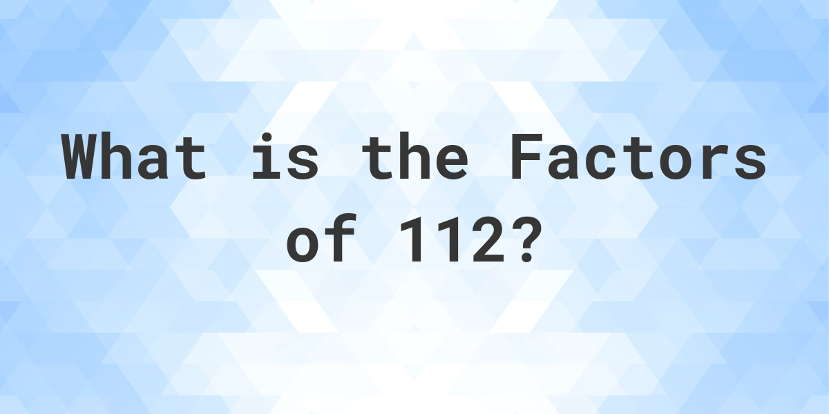 Factors of 112 - Calculatio