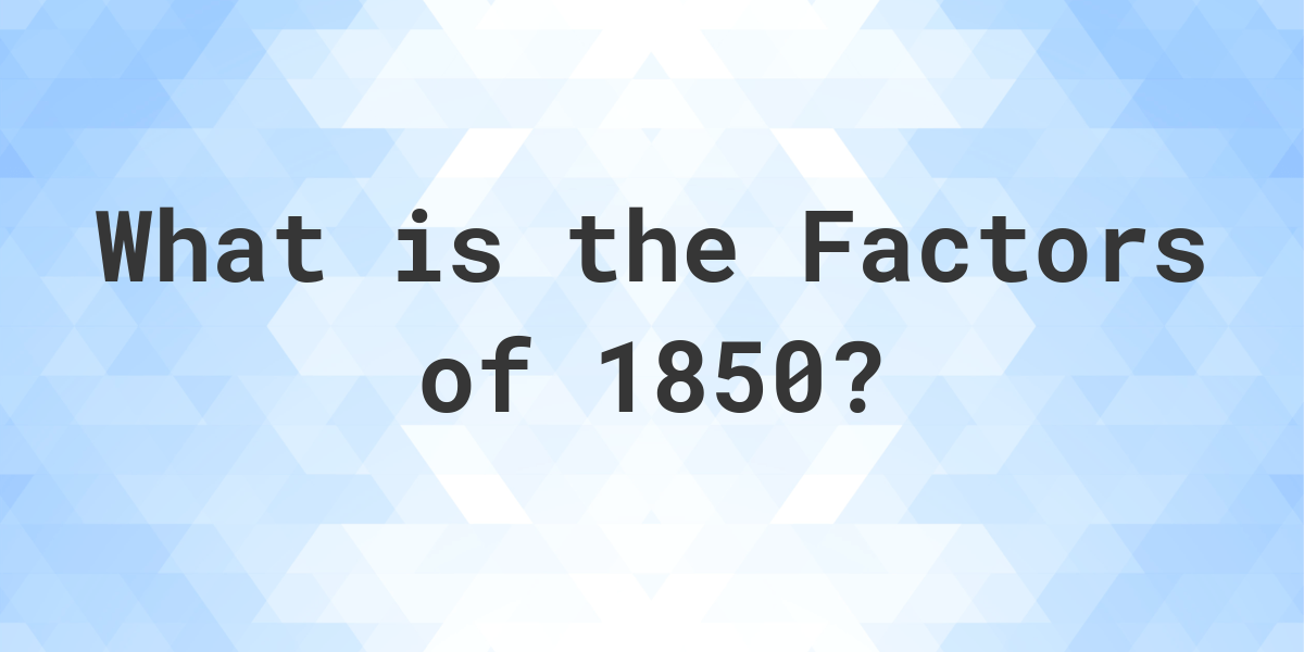 Factors of 1850 - Calculatio