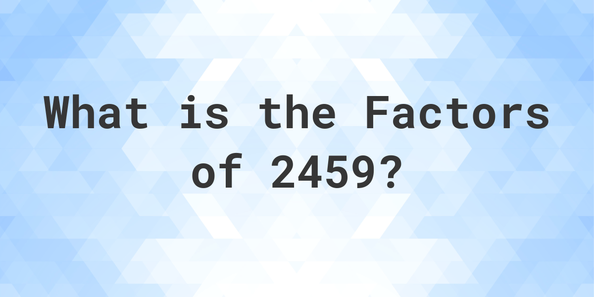 Factors of 2459 - Calculatio