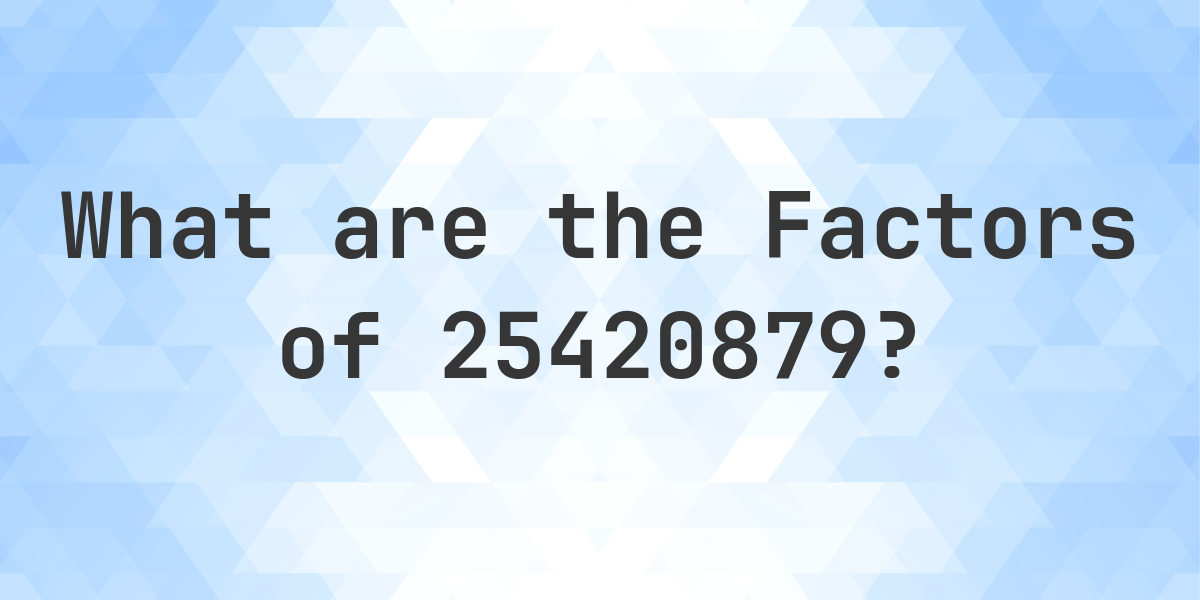Factors of 25420879 - Calculatio