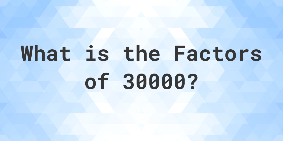 Factors of 30000 - Calculatio
