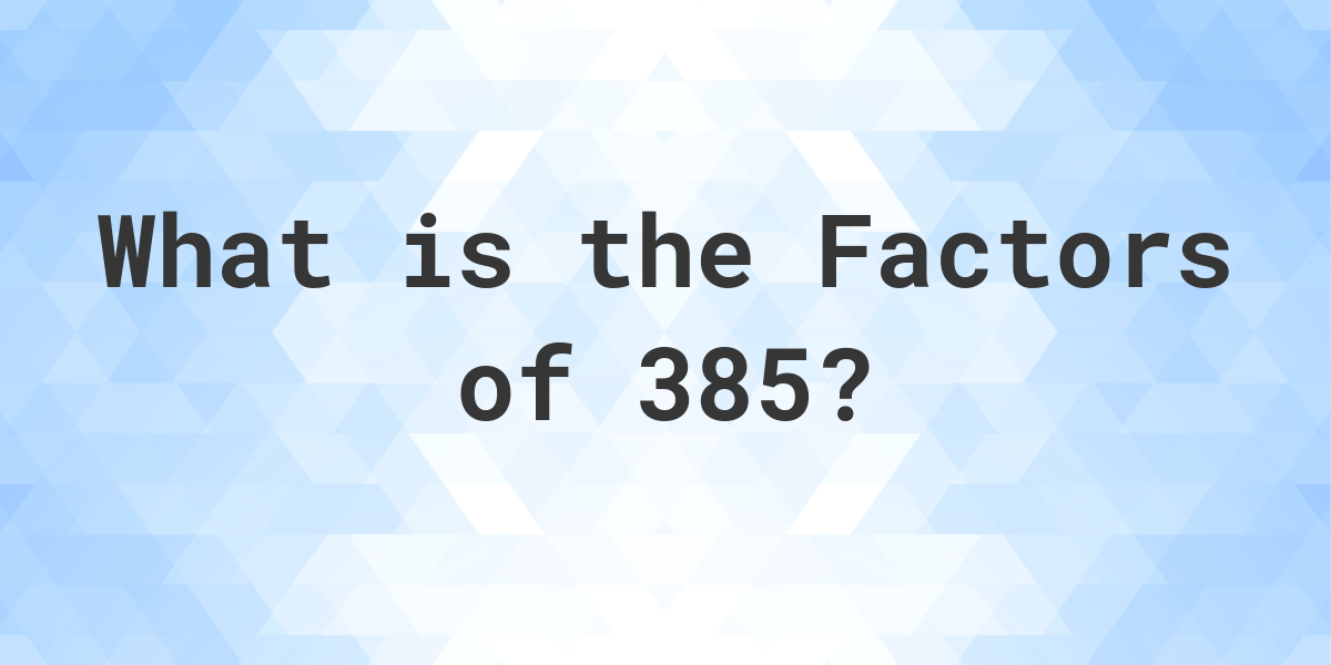 Factors of 385 - Calculatio