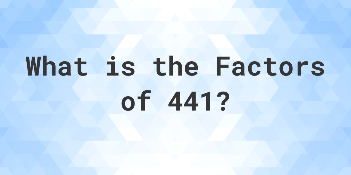 Factors of 441 - Calculatio