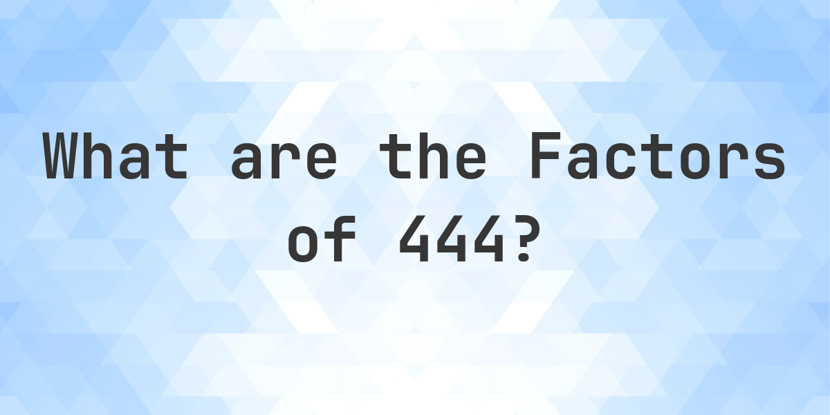 Factors of 444 - Calculatio