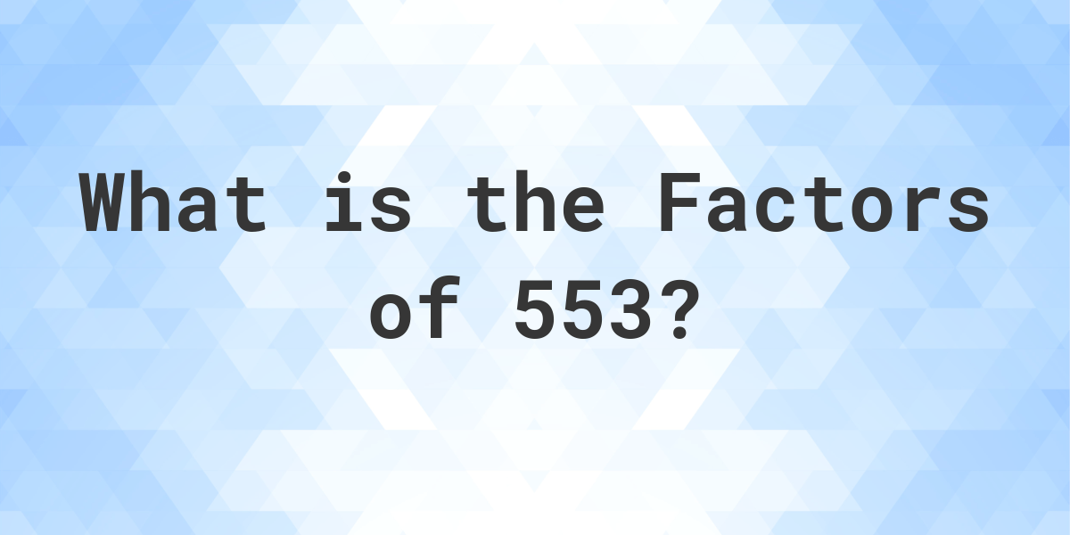 Factors of 553 - Calculatio