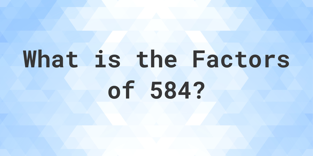 Factors of 584 - Calculatio