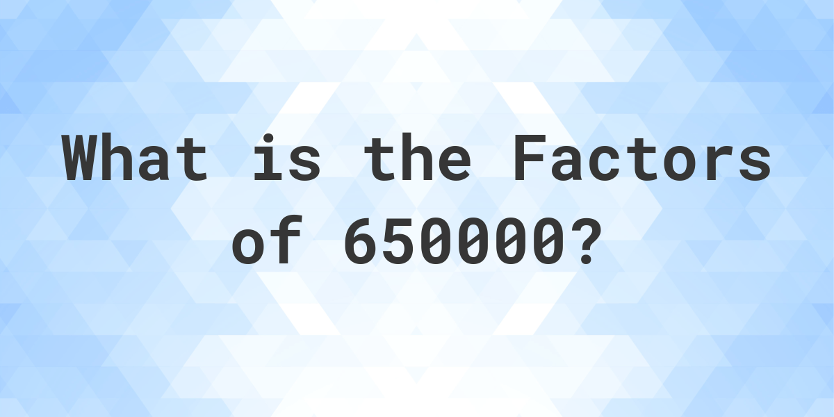 Factors of 650000 - Calculatio