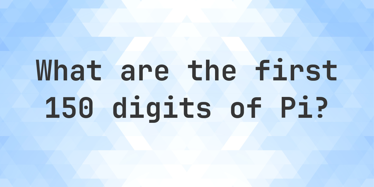List of first 150 digits of Pi - Calculatio