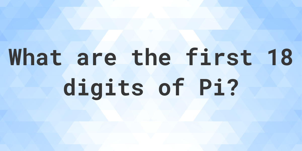 List of first 18 digits of Pi - Calculatio