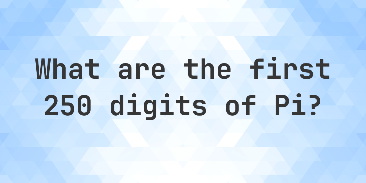 List of first 250 digits of Pi - Calculatio