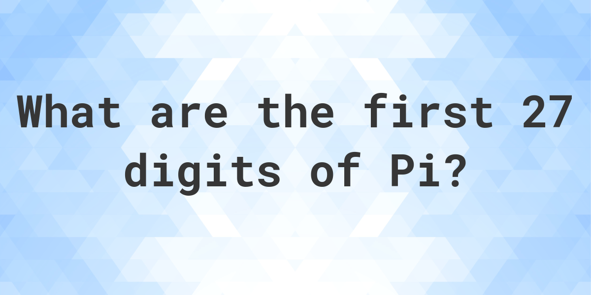 List of first 27 digits of Pi - Calculatio
